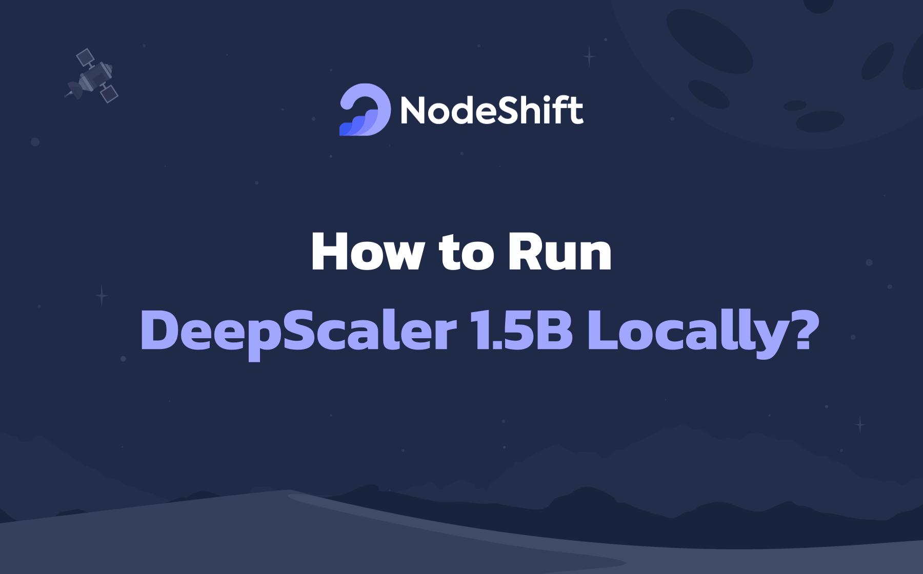 How to Run DeepScaler 1.5B Locally? How to Run DeepScaler 1.5B Locally?
